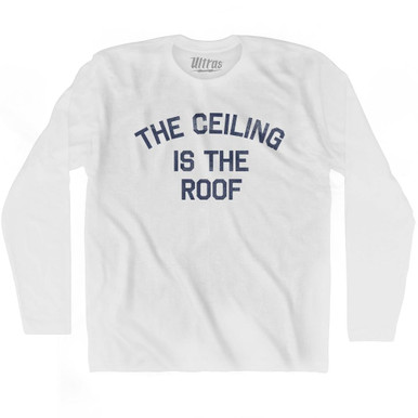 The Ceiling Is The Roof Adult Cotton Long Sleeve T-Shirt - White