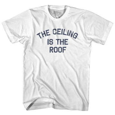 The Ceiling Is The Roof Adult Cotton T-Shirt - White