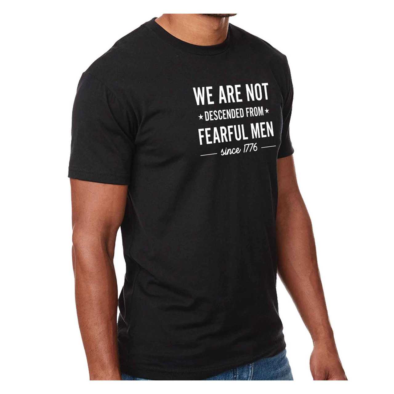 Patriotic T-Shirt We Are Not Descended From Fearful Men Est. 1776