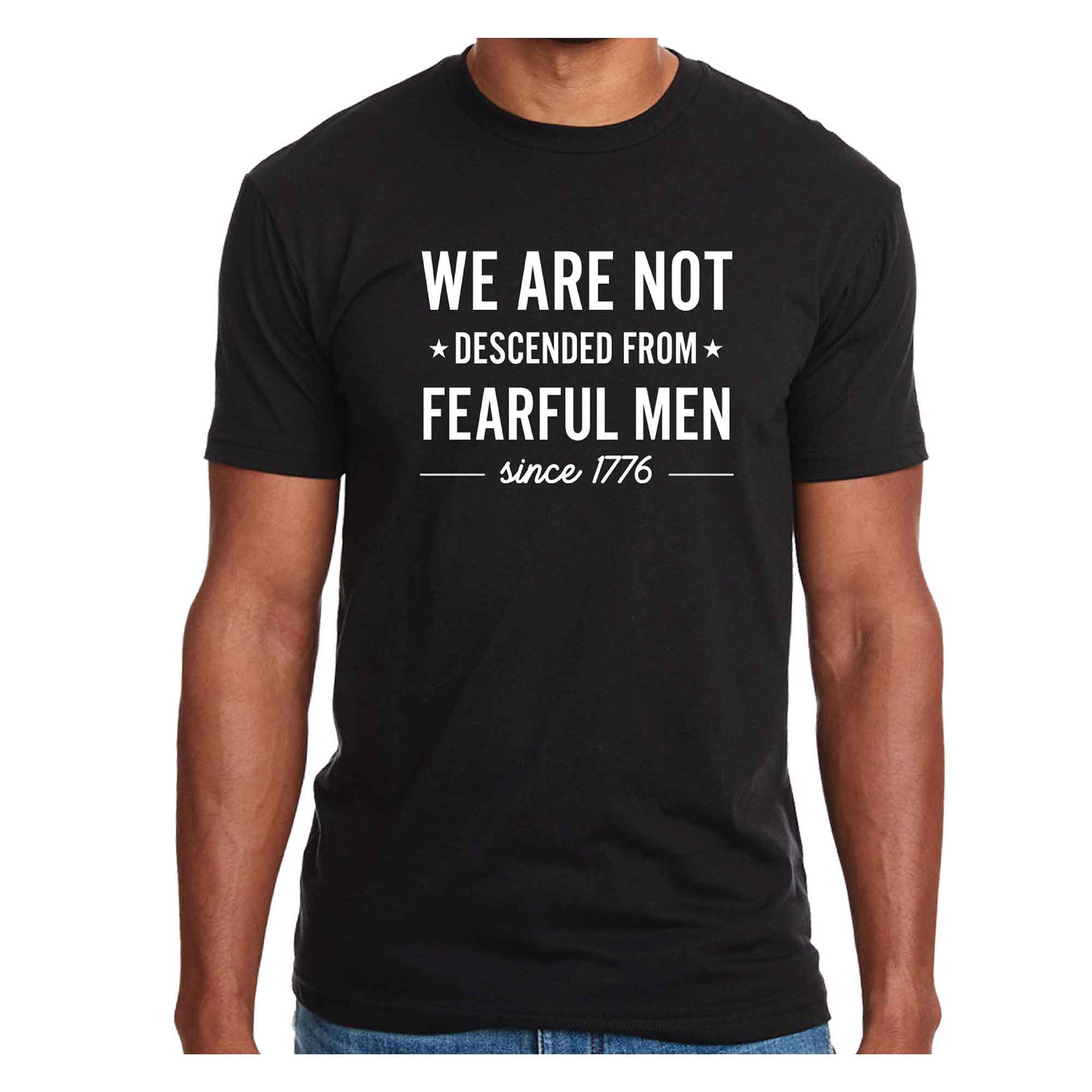 Patriotic T-Shirt We Are Not Descended From Fearful Men Est. 1776