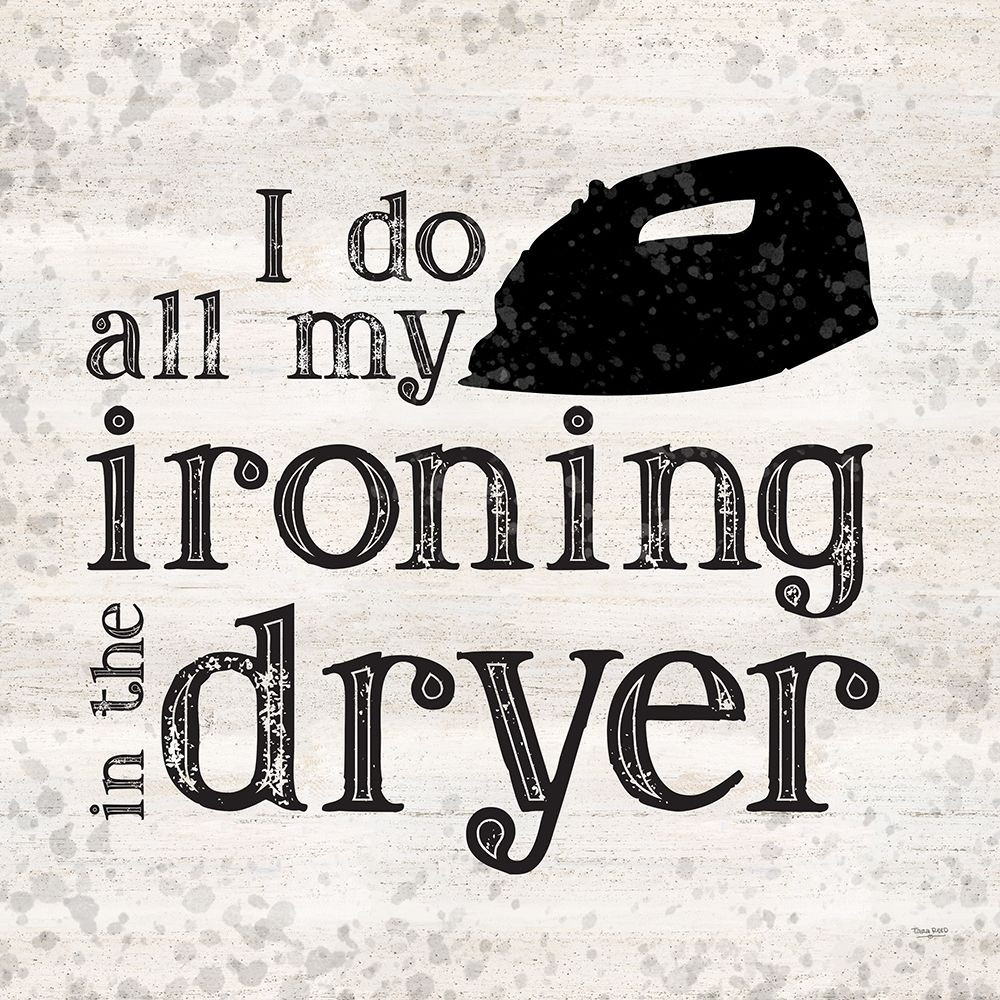 Laundry Room Humor III-Ironing Poster Print by Tara Reed # RB14005TR ...
