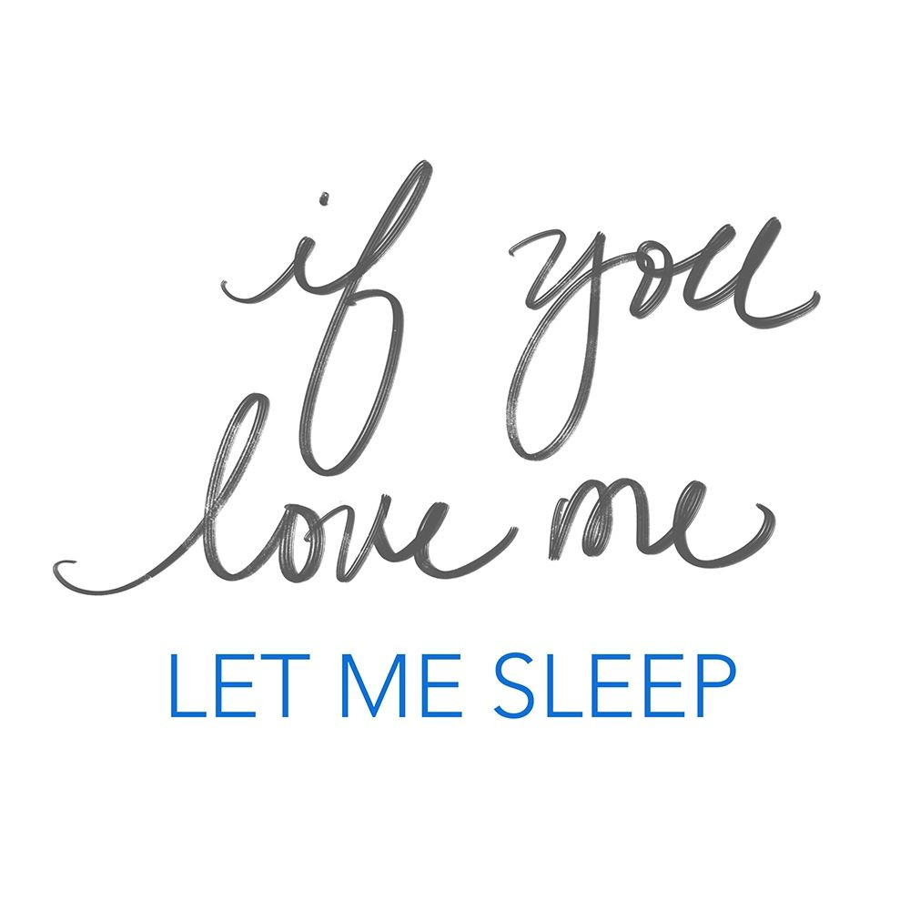 If You Love Me, Let Me Sleep by SD Graphics Studio (12 x 12) - Posterazzi