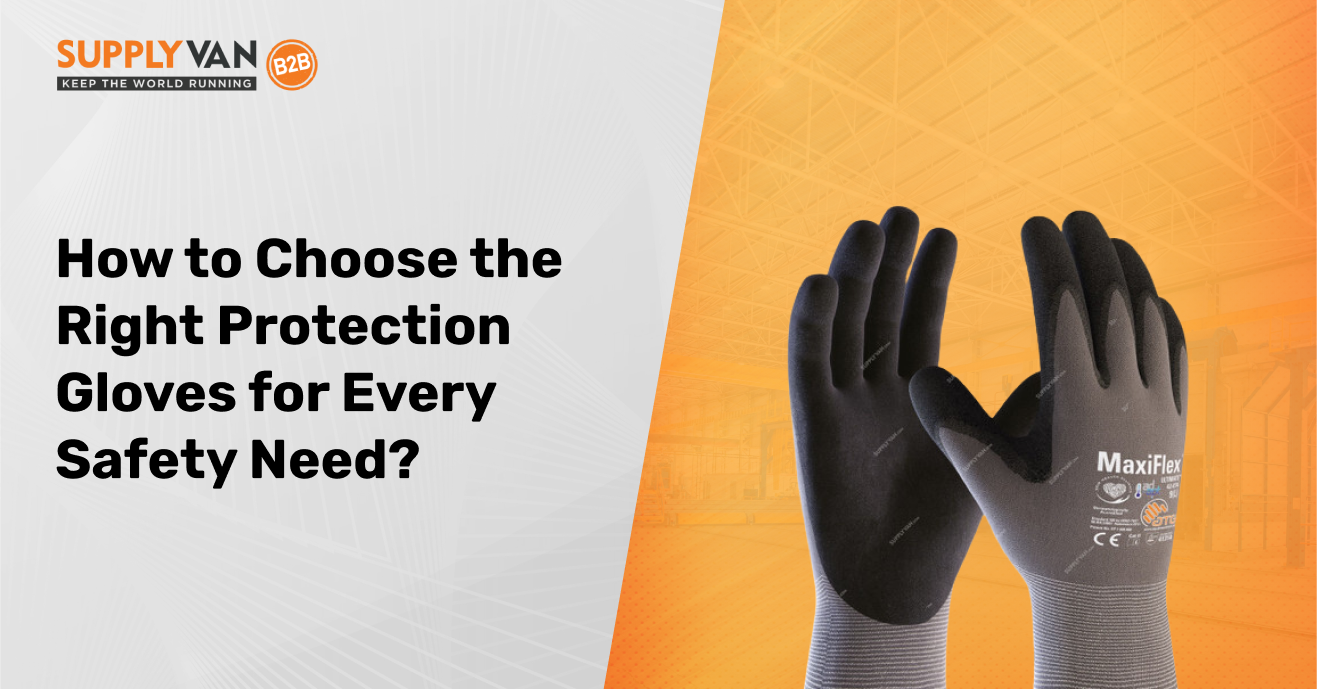 How to Choose the Right Protection Gloves for Every Safety Need ...