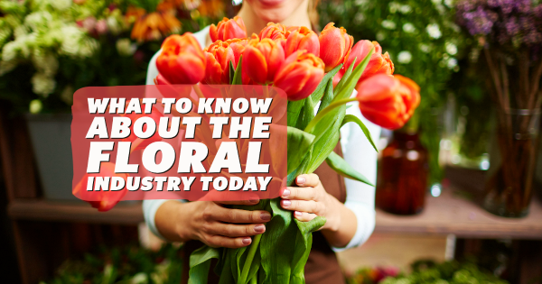 What to Know About the Floral Industry Today - Main Floral