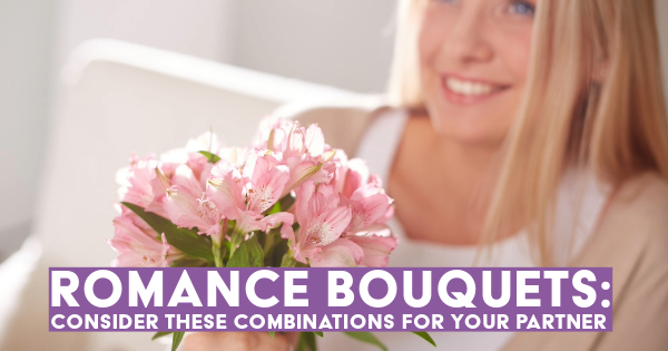 Romance Bouquets: Consider These Combinations for Your Partner - Main ...