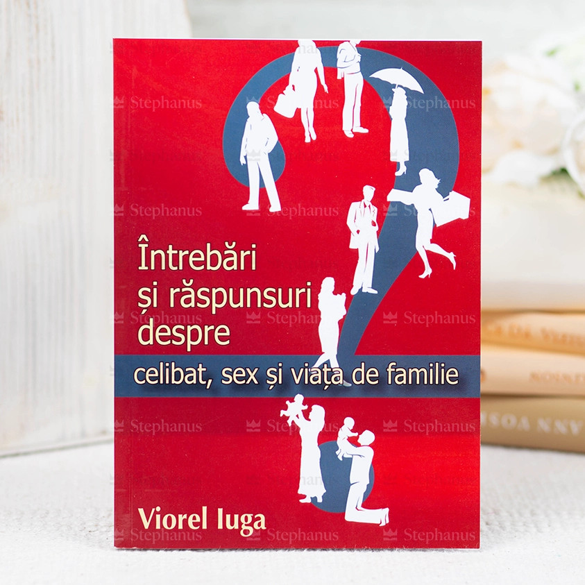Intrebari Si Raspunsuri Despre Celibat Sex Si Viata De Familie Viorel Iuga