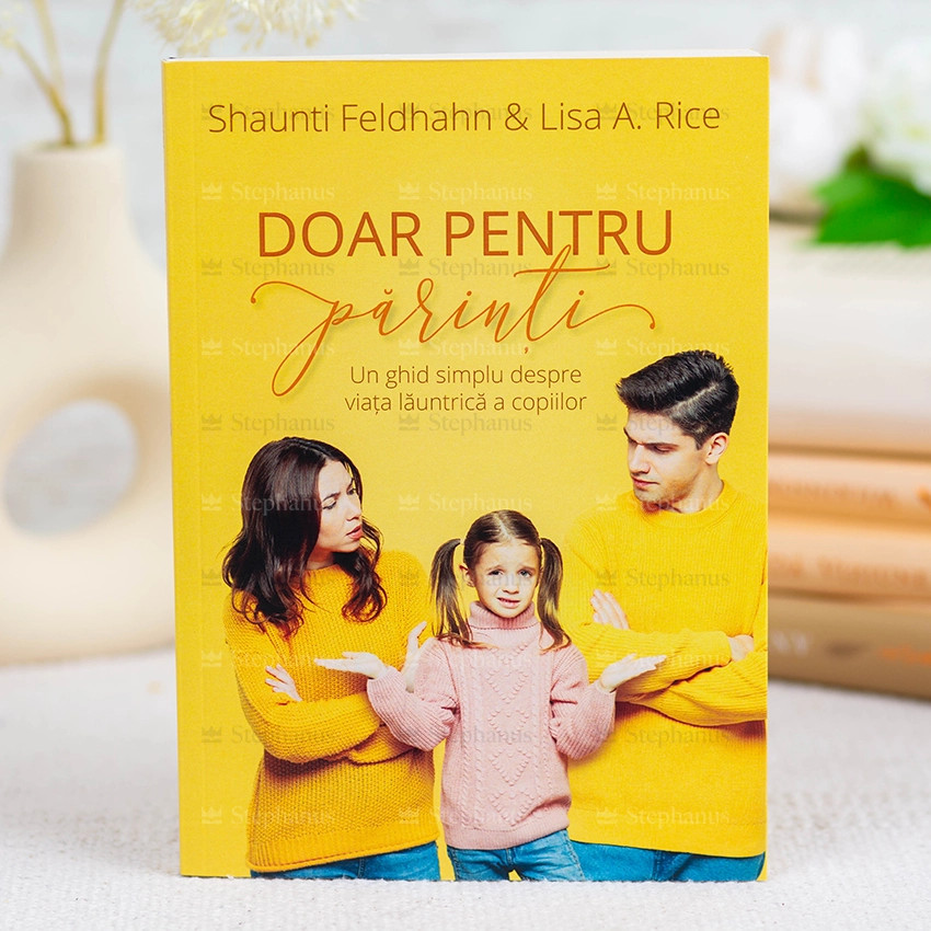 Doar pentru părinți - Shaunti Feldhahn și Lisa A. Rice