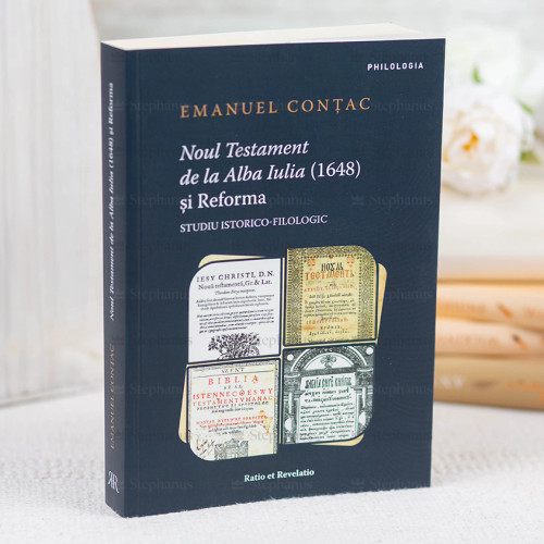 Noul Testament de la Alba Iulia (1648) și Reforma. Studiu Istorico ...