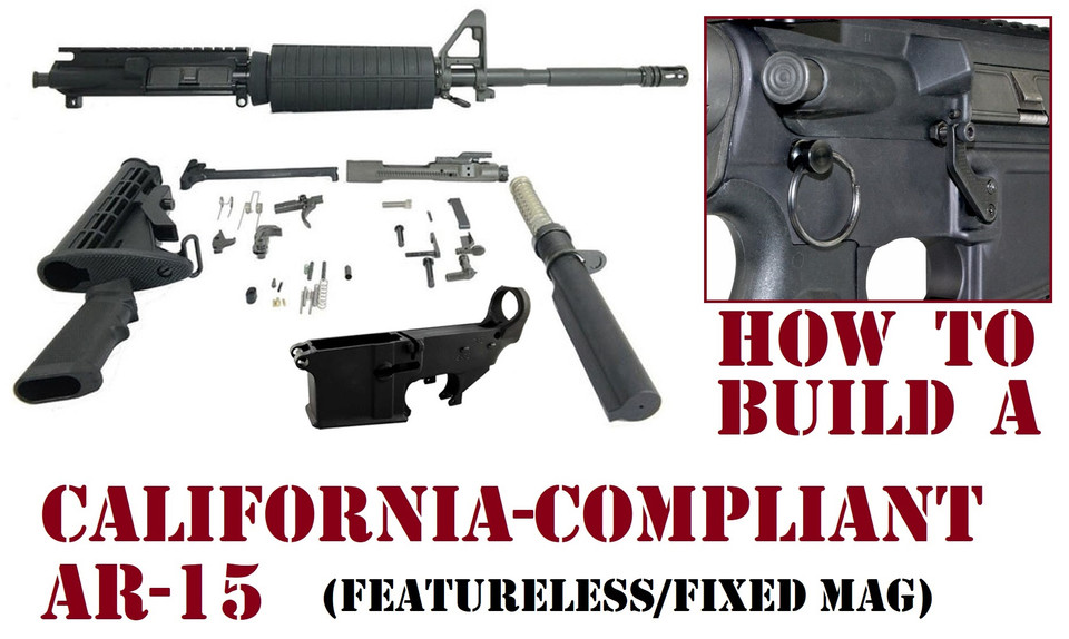 How to Build a California-Compliant AR-15 (Featureless vs. Fixed ...