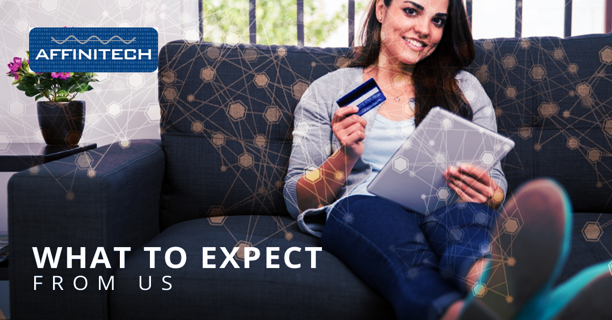 What to Expect From Us - Affinitech Inc.