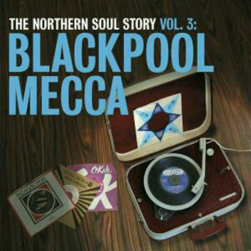 Various - The Northern Soul Story Vol. 3: Blackpool Mecca - The Record ...