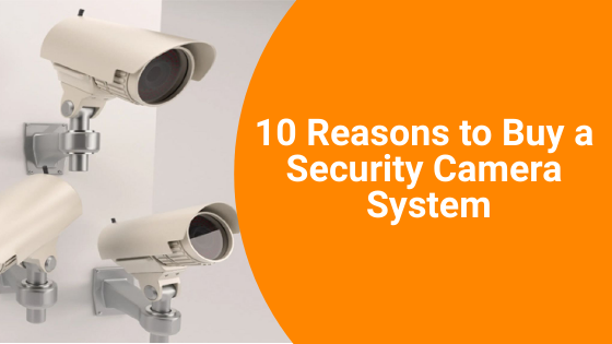 10 Reasons to Buy a Security Camera System - A1 Security Cameras