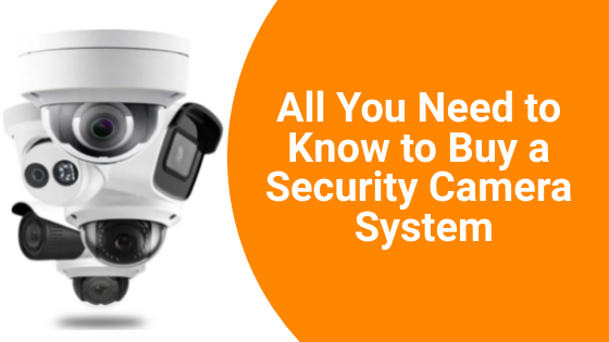 All You Need to Know to Buy a Security Camera System - A1 Security Cameras