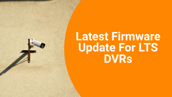 Latest Firmware Update For LTS DVRs - A1 Security Cameras