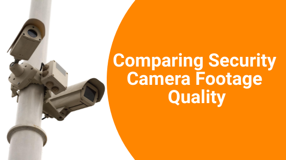 Comparing Security Camera Footage Quality - A1 Security Cameras