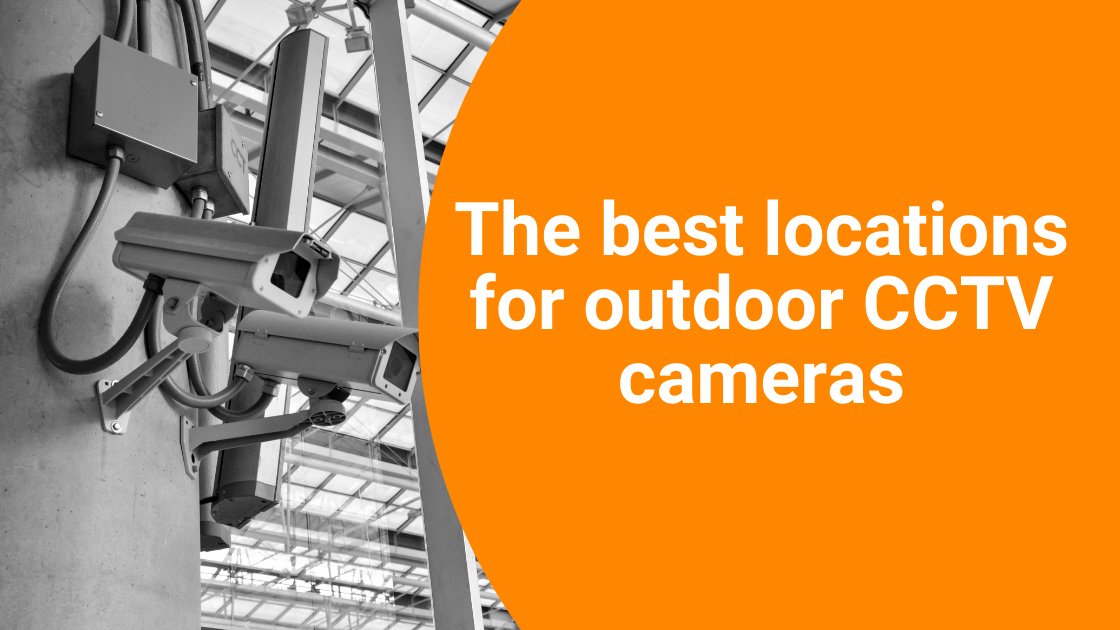The best locations for outdoor CCTV cameras - A1 Security Cameras