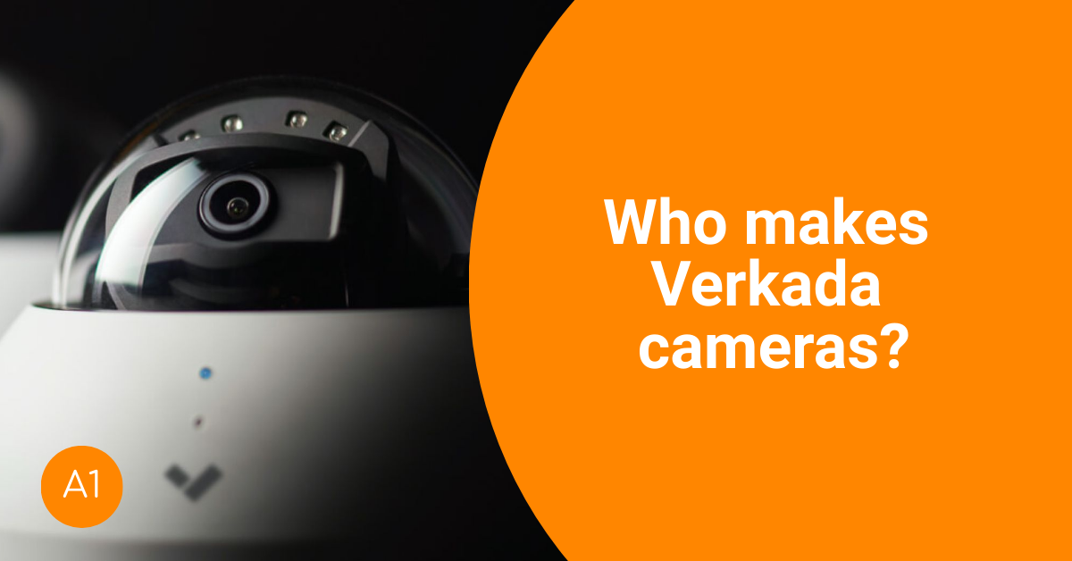 Who makes Verkada cameras? - A1 Security Cameras