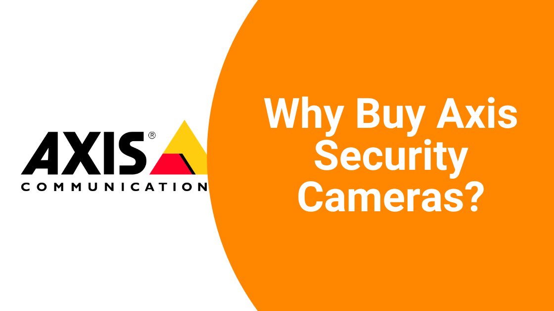 Why Buy Axis Security Cameras? - A1 Security Cameras