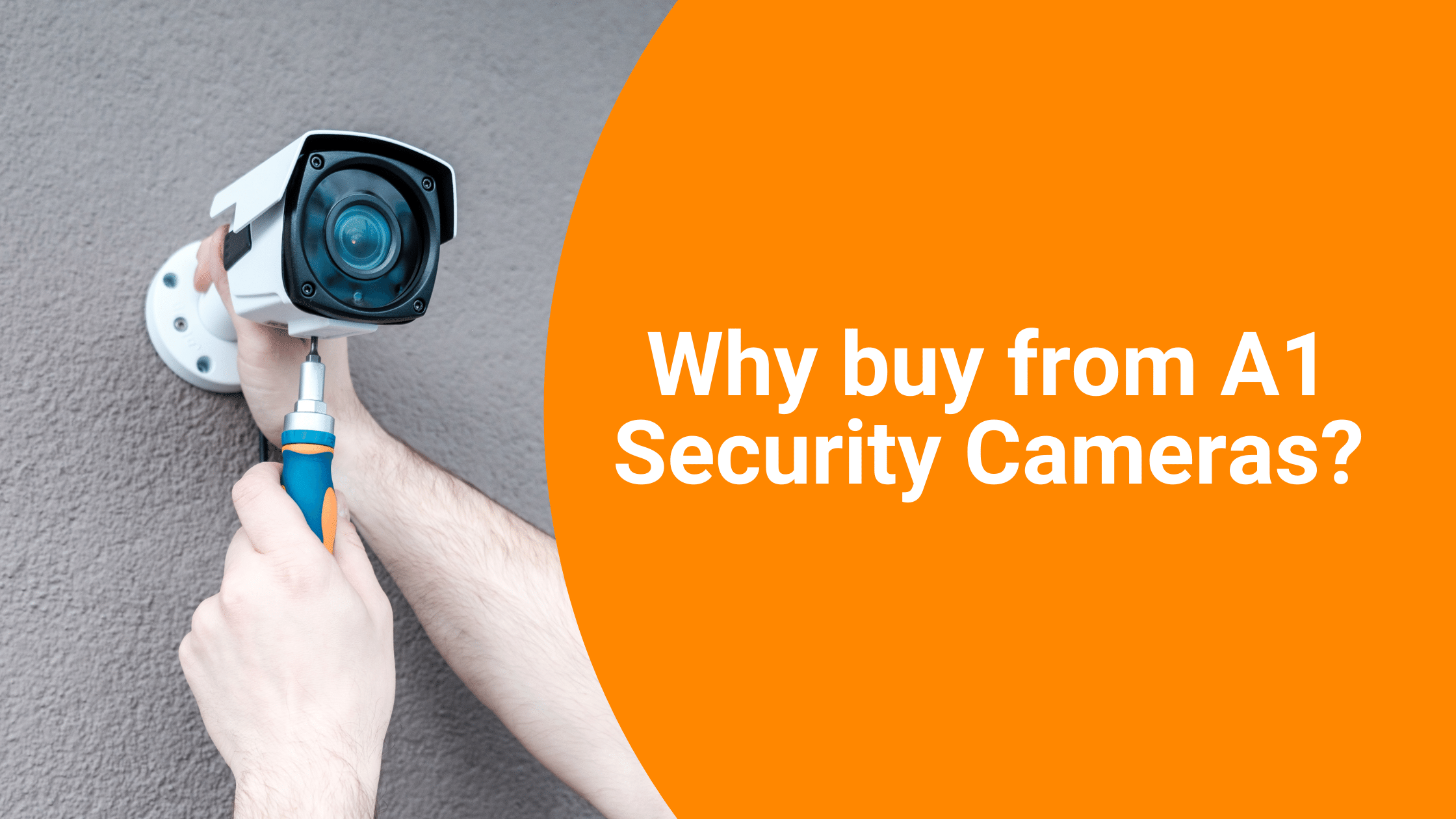 Why buy from A1 Security Cameras? - A1 Security Cameras