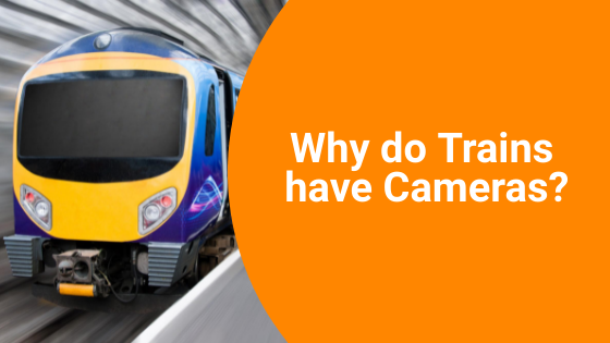 Why do Trains have Cameras? - A1 Security Cameras