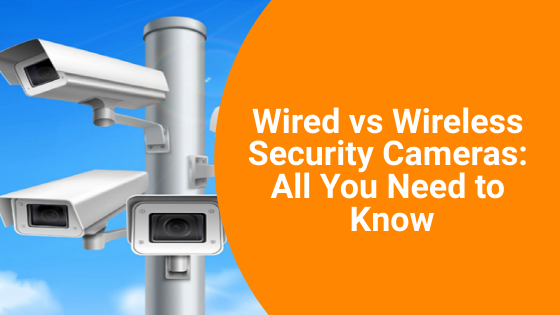 Wired vs Wireless Security Cameras: All You Need to Know - A1 Security ...