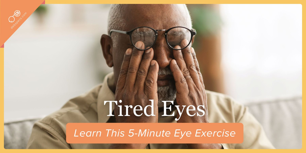 Tired Eyes? Learn This 5-Minute Eye Exercise Routine - Debby Burk Optical
