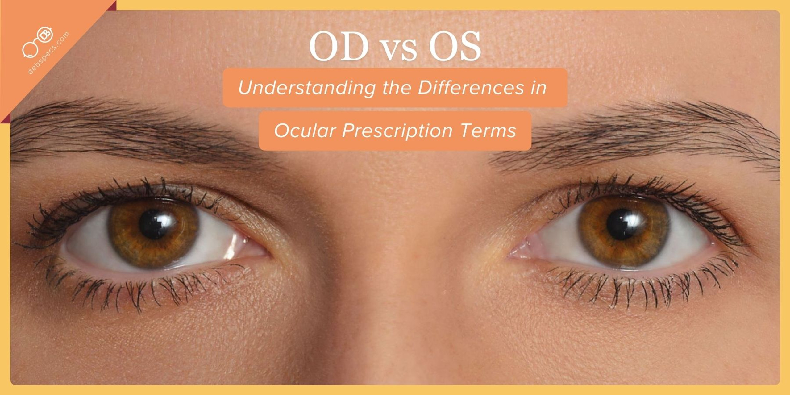 OD vs OS: Understanding the Differences in Ocular Prescription Terms - Debby Burk Optical
