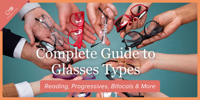 The Complete Guide to Glasses Types: Reading, Progressives, Bifocals ...