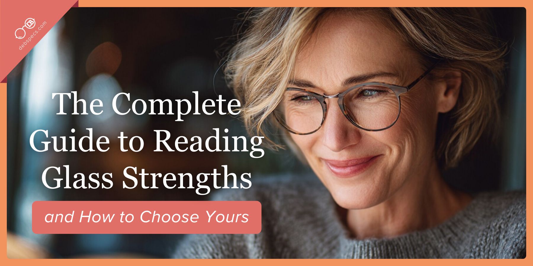 The Complete Guide to Reading Glass Strengths (and How to Choose Yours ...