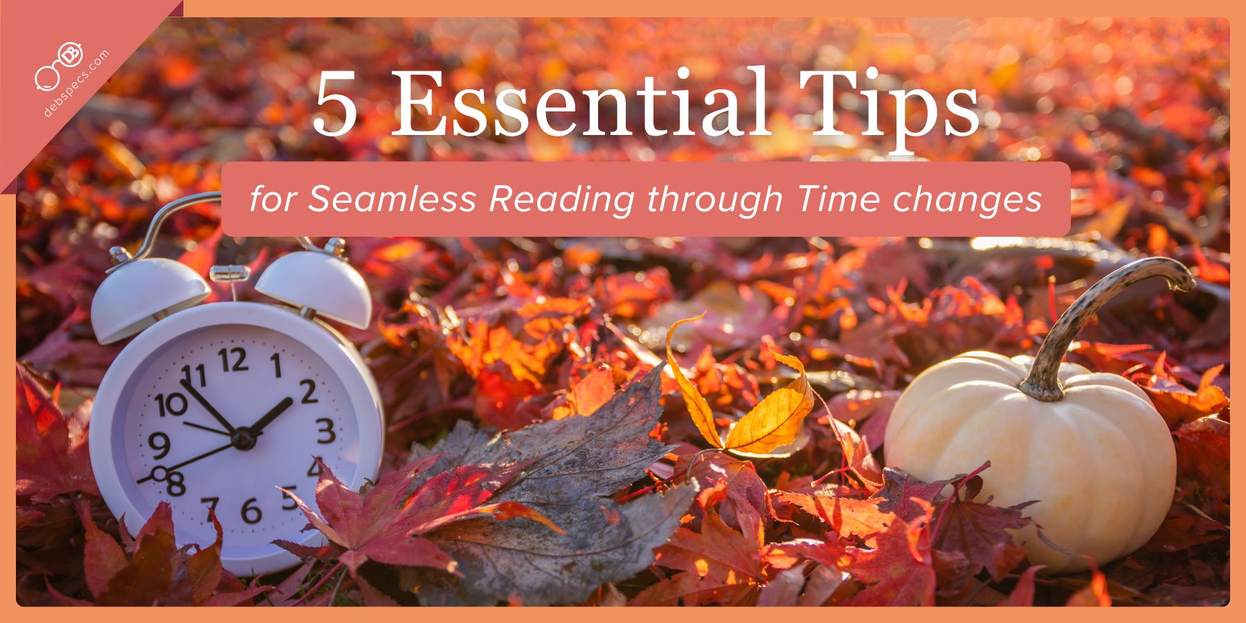 5 essential tips for seamless reading through time changes - Debby Burk ...