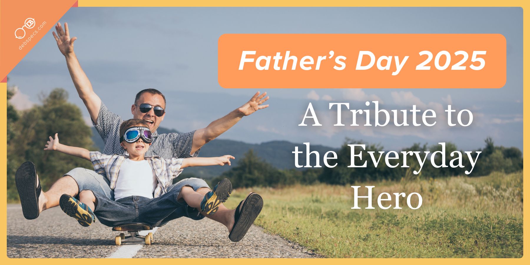 Our Father's Day Wish To Honor the Men Who Shape Our Lives - Debby Burk ...
