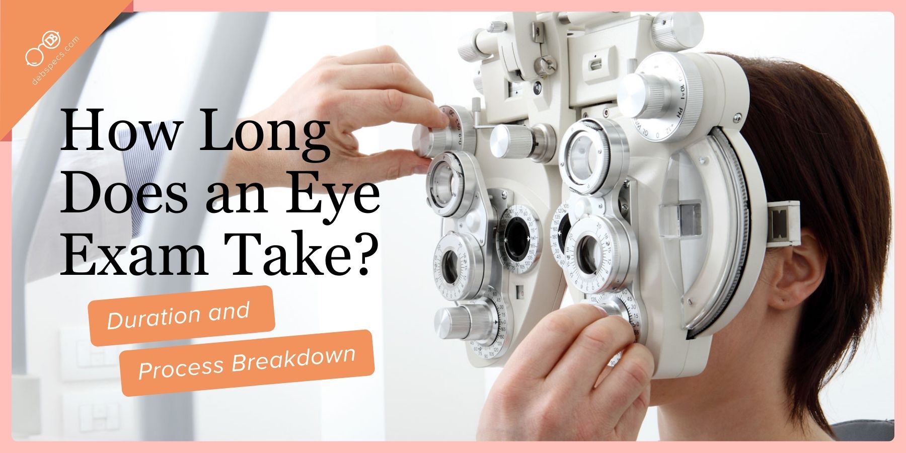 How Long Does an Eye Exam Take: Duration and Process Breakdown - Debby ...