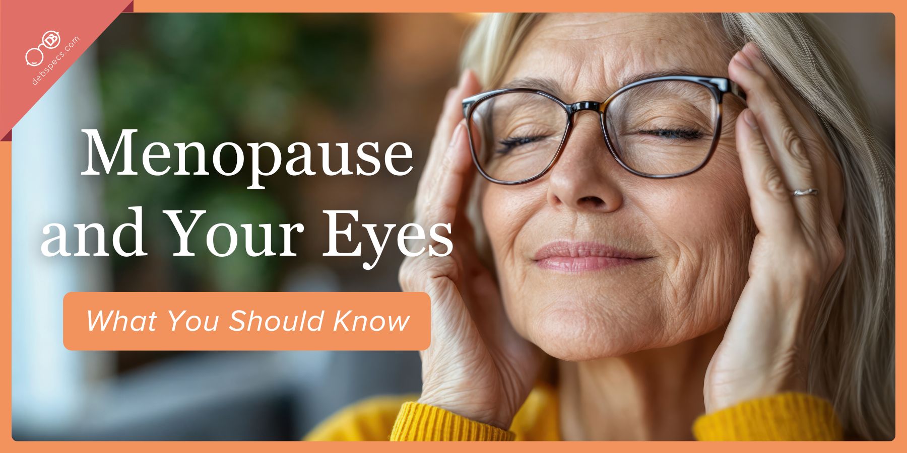 The Surprising Link Between Menopause and Vision Changes - Debby Burk Optical