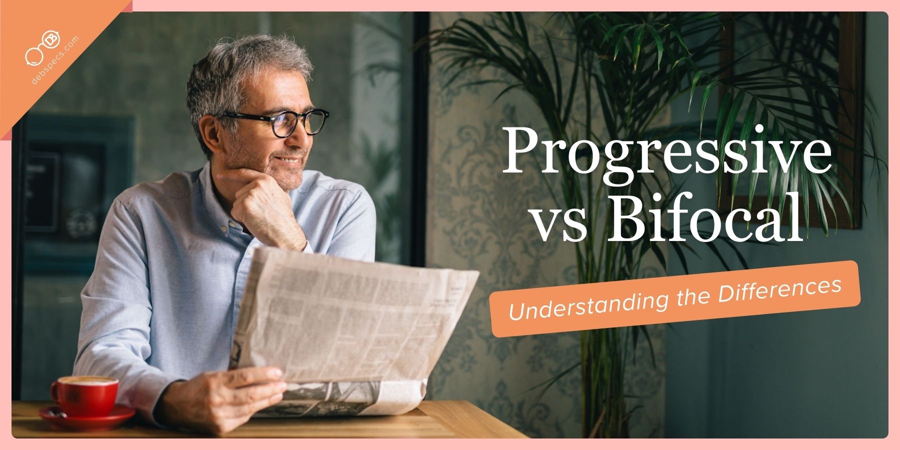 Progressive vs Bifocal: Understanding the Differences - Debby Burk Optical