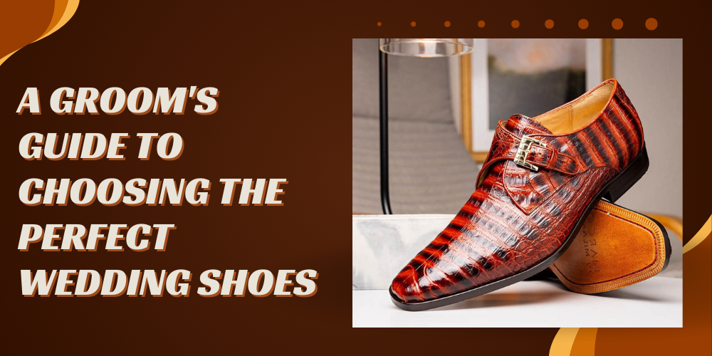 Wedding Shoes for Men: A Groom's Guide to Choosing the Perfect Pair ...
