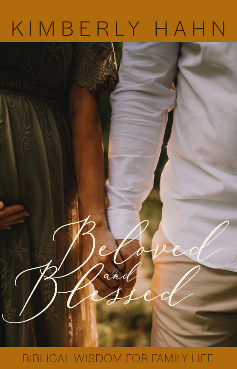 Beloved and Blessed: Biblical Wisdom for Family Life - Kimberly Hahn ...
