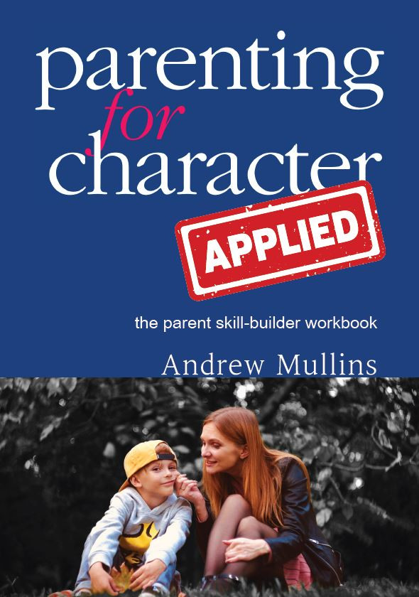 Parenting for Character Applied - Dr Andrew Mullins (Family Guidebook ...