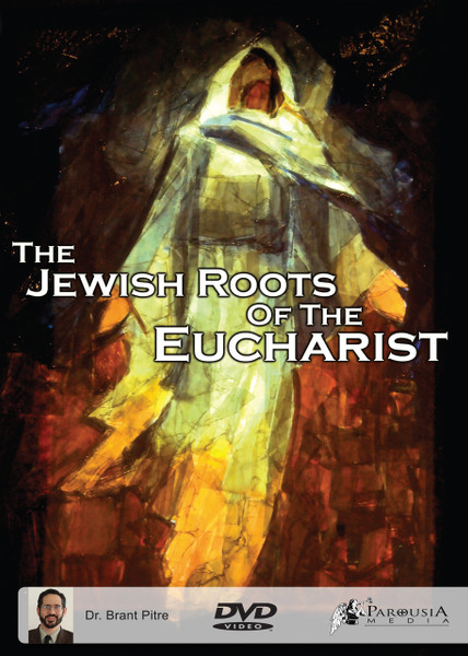 The Jewish Roots of the Eucharist - Parousia Media