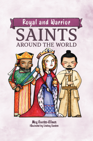 Royal and Warrior Saints Around The World - Meg Hunter-Kilmer - Emmaus ...
