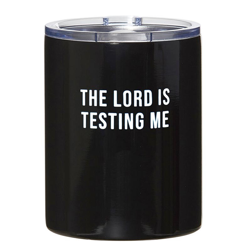 Stainless Steel Tumbler - The Lord Is Testing Me