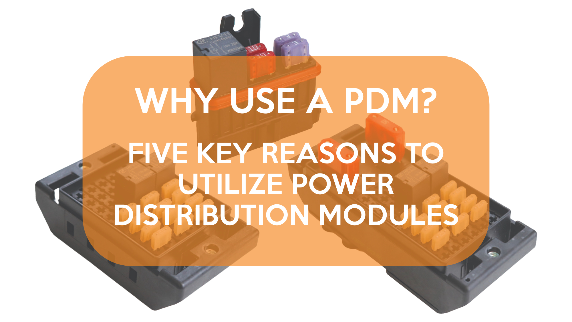 Why Use a PDM? Five Key Reasons to Utilize Power Distribution Modules ...