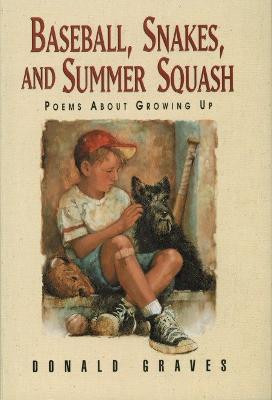 Baseball, Snakes, and Summer Squash: Poems About Growing Up by Donald ...