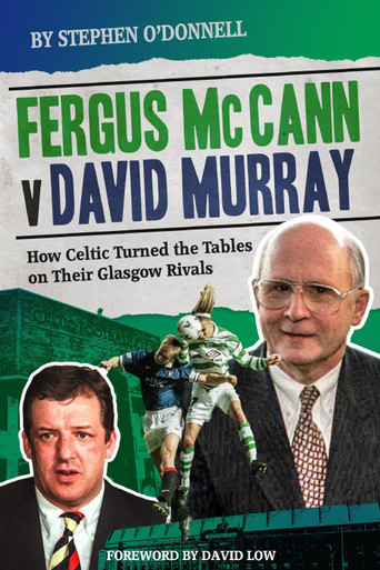 Fergus McCann Versus David Murray: How Celtic Turned the Tables on ...