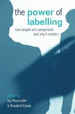 The Power of Labelling: How People are Categorized and Why It Matters ...