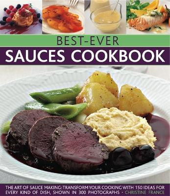 Best-Ever Sauces Cookbook: The art of sauce making: transform your ...