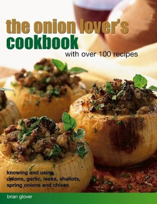 Onion Lover's Cookbook With Over 100 Recipes by Brian Glover - Booksplease