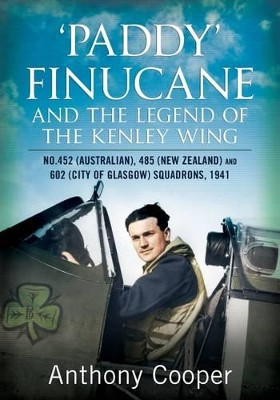 Paddy Finucane and the Legend of the Kenley Wing: No.452 (Australian ...