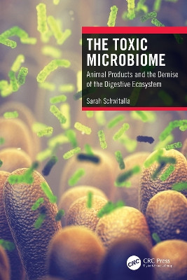 The Toxic Microbiome: Animal Products and the Demise of the Digestive Ecosystem by Sarah ...