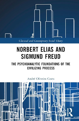 Norbert Elias and Sigmund Freud: The Psychoanalytic Foundations of the ...