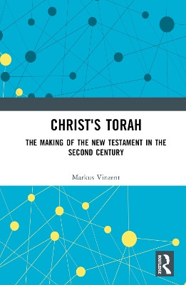Christ's Torah: The Making of the New Testament in the Second Century ...